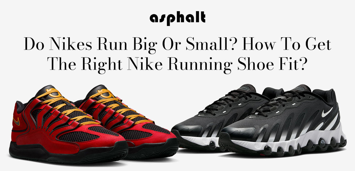Do Nikes Run Big or Small? Find Your Fit - Asphalt NYC – ASPHALT