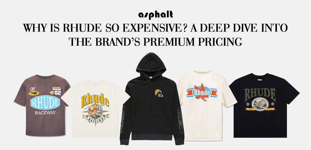 Why Rhude Costs So Much: Inside the Brand’s Price Tag – ASPHALT